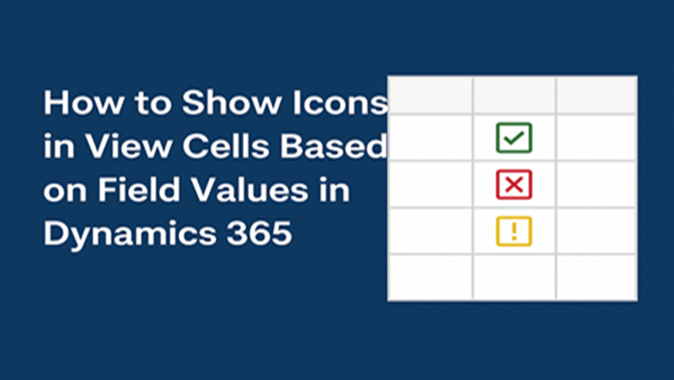 How to Show Icons in View Cells Based on Field Values in Dynamics 365 ...