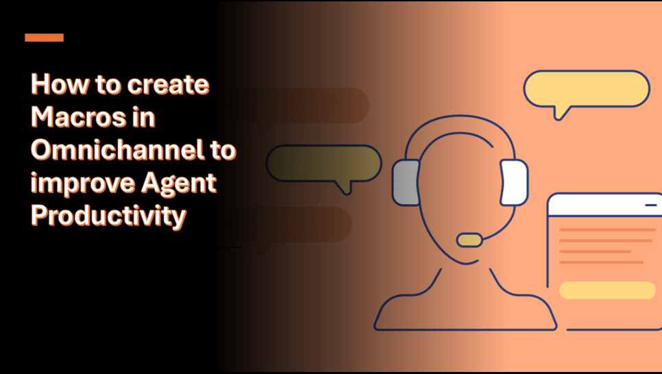 Configure Macros in Omnichannel to improve Agent Productivity | Nebulaa ...