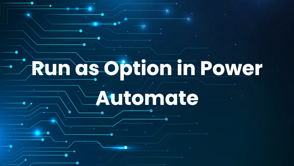 Run as Option in Power Automate - Nebulaa IT Solutions | Nebulaa IT ...