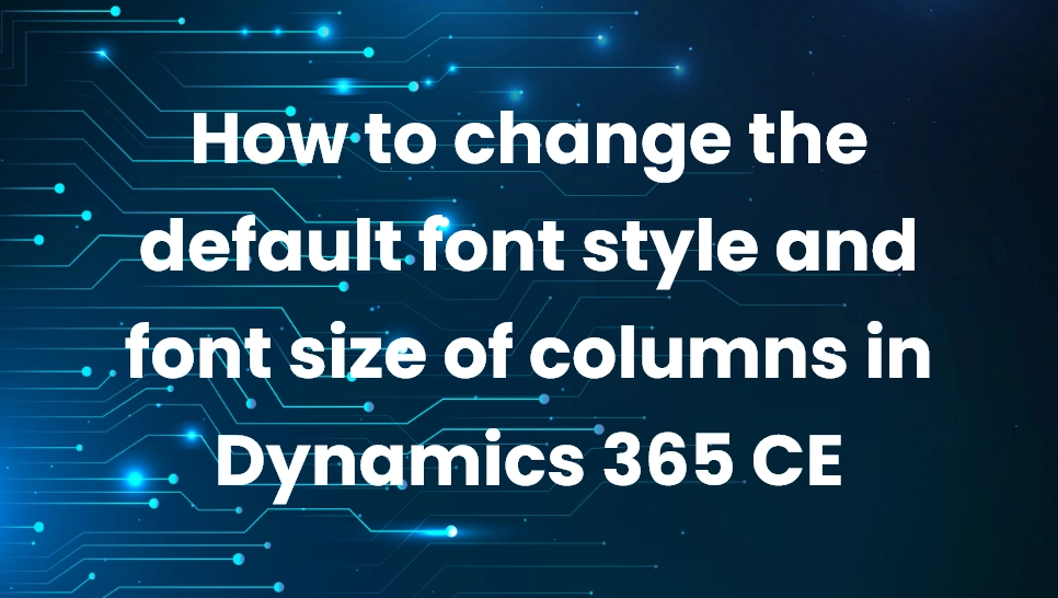 How to change the default font style and font size of columns in ...